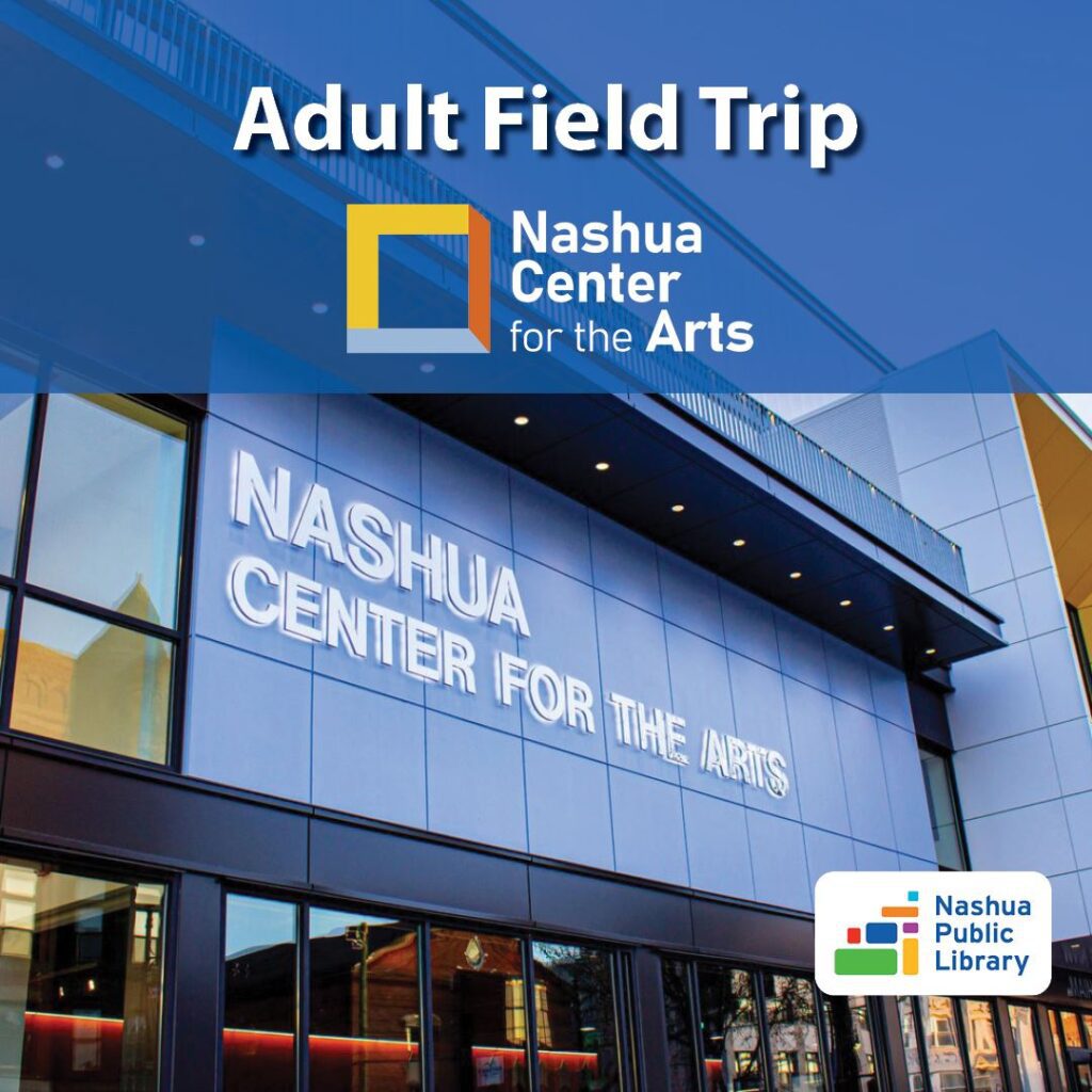 Feb. 27: Adult Field Trip for backstage tour of the Nashua Center for ...